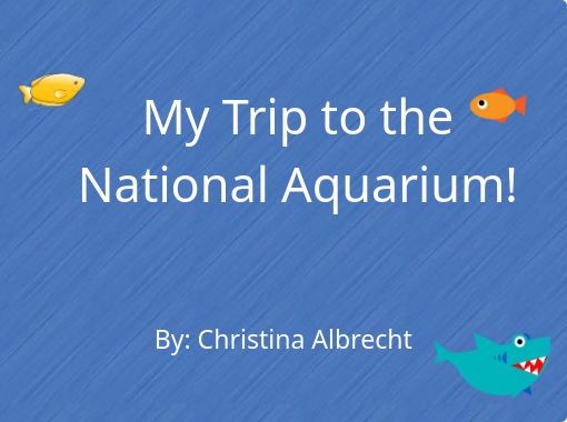 "My Trip to the National Aquarium!" - Free stories online. Create books ...