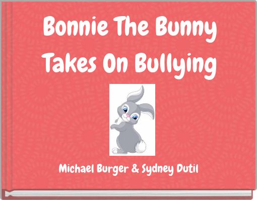 "Bonnie The Bunny Takes On Bullying" - Free stories online. Create ...