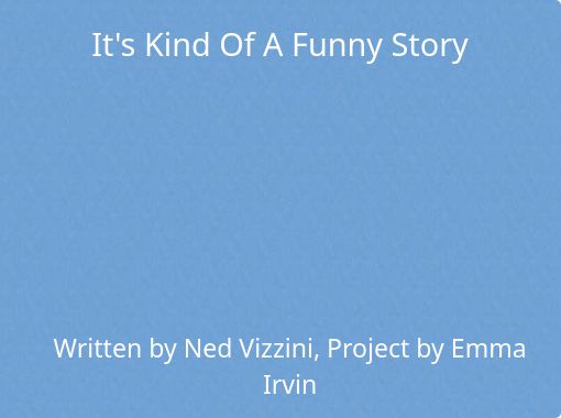 "It's Kind Of A Funny Story" - Free stories online. Create books for ...