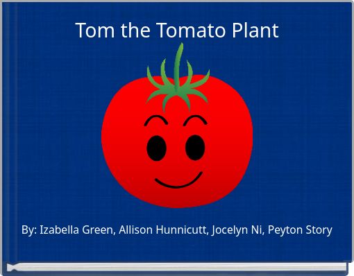 "Tom the Tomato Plant" - Free stories online. Create books for kids ...