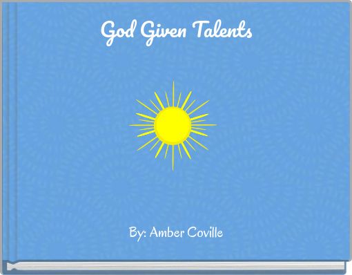 "God Given Talents" - Free stories online. Create books for kids ...