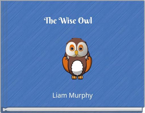 "The Wise Owl" - Free stories online. Create books for kids | StoryJumper