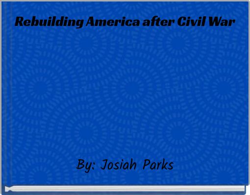 "Rebuilding America after Civil War" - Free stories online. Create ...