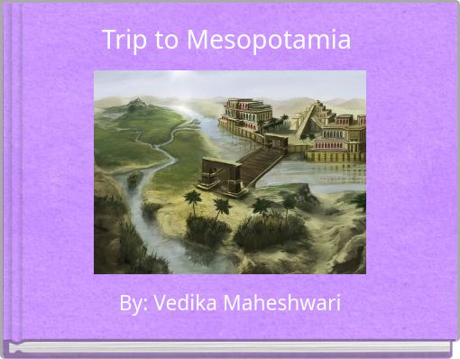 "Trip to Mesopotamia" - Free stories online. Create books for kids ...