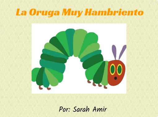 "La Oruga Muy Hambriento" - Free stories online. Create books for kids ...