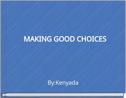 "MAKING GOOD CHOICES" - Free stories online. Create books for kids ...