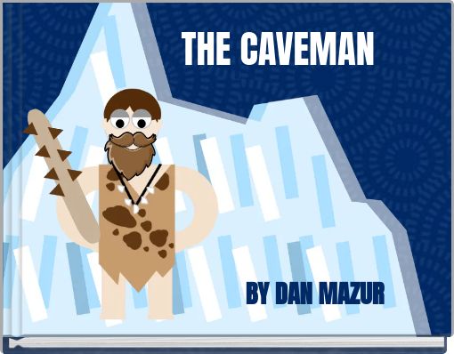 "THE CAVEMAN" - Free stories online. Create books for kids | StoryJumper
