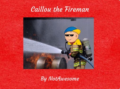 "Caillou the Fireman" - Free stories online. Create books for kids ...