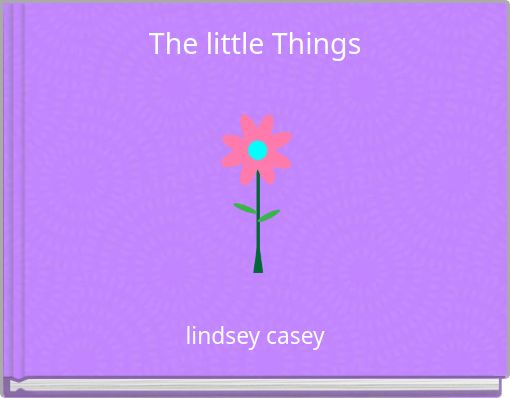 "The little Things" - Free stories online. Create books for kids ...