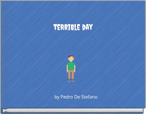 "teRrible day" - Free stories online. Create books for kids | StoryJumper