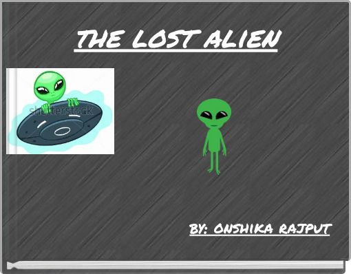 "the lost alien" - Free stories online. Create books for kids | StoryJumper