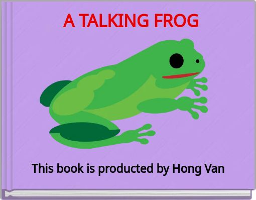 "A TALKING FROG" - Free stories online. Create books for kids | StoryJumper
