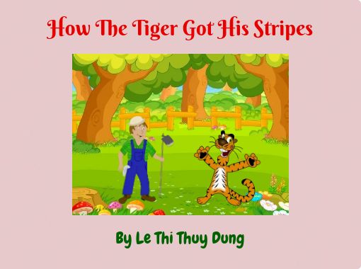"How The Tiger Got His Stripes" - Free stories online. Create books for ...
