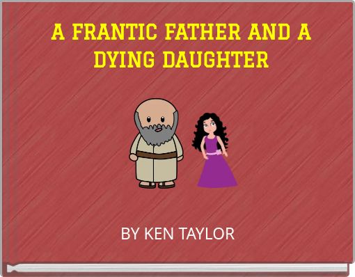 "A FRANTIC FATHER AND A DYING DAUGHTER" - Free stories online. Create ...
