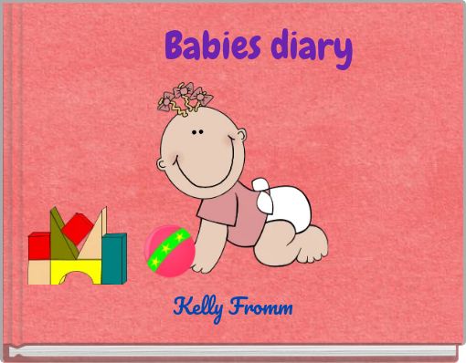 "Babies diary" - Free stories online. Create books for kids | StoryJumper