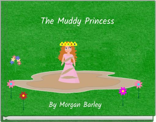 "The Muddy Princess" - Free stories online. Create books for kids ...