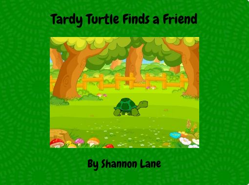 "Tardy Turtle Finds a Friend" - Free stories online. Create books for ...