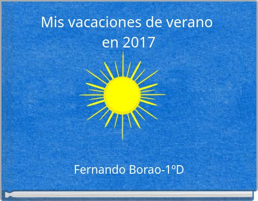 "Mis vacaciones de verano en 2017" - Free stories online. Create books ...