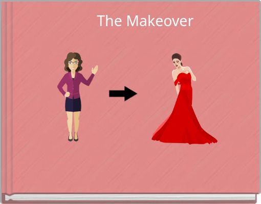 "The Makeover" - Free stories online. Create books for kids | StoryJumper