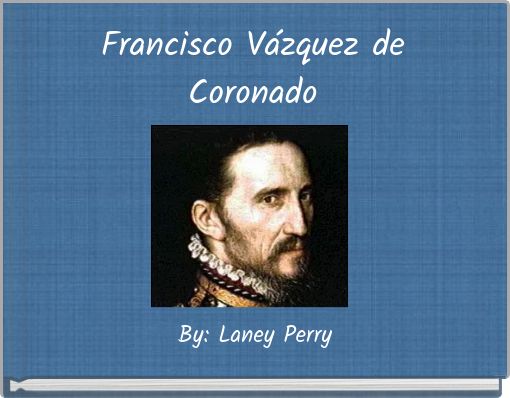 "Francisco Vázquez de Coronado" - Free stories online. Create books for ...