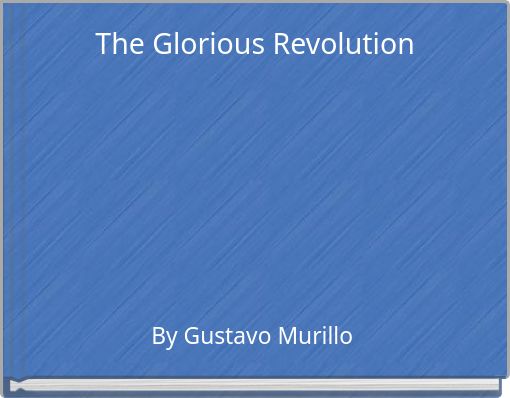 "The Glorious Revolution" - Free stories online. Create books for kids ...