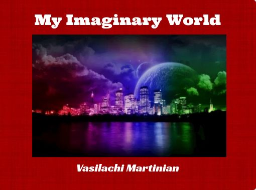 "My Imaginary World" - Free stories online. Create books for kids ...