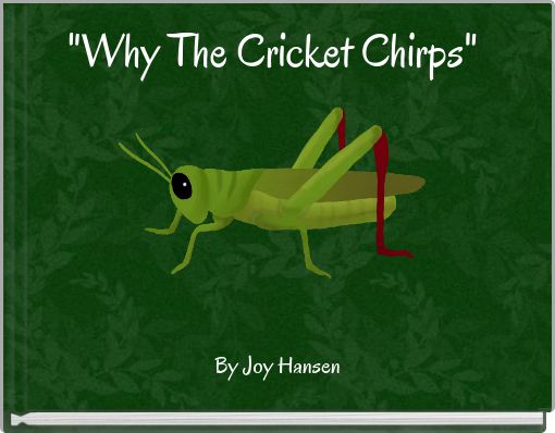 ""Why The Cricket Chirps"" - Free stories online. Create books for kids ...