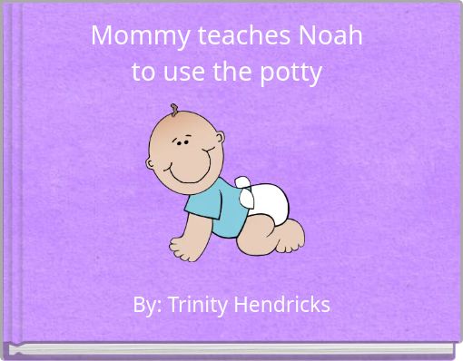 "Mommy teaches Noah to use the potty" - Free stories online. Create ...