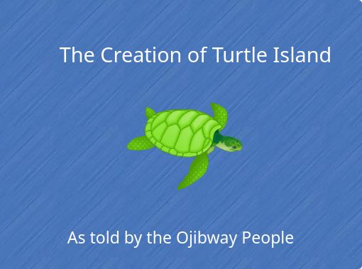 "The Creation of Turtle Island" - Free stories online. Create books for ...