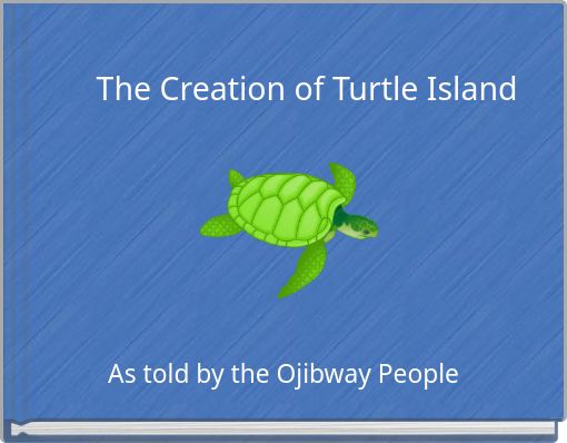 "The Creation of Turtle Island" - Free stories online. Create books for ...