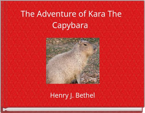 "The Adventure of Kara The Capybara" - Free stories online. Create ...