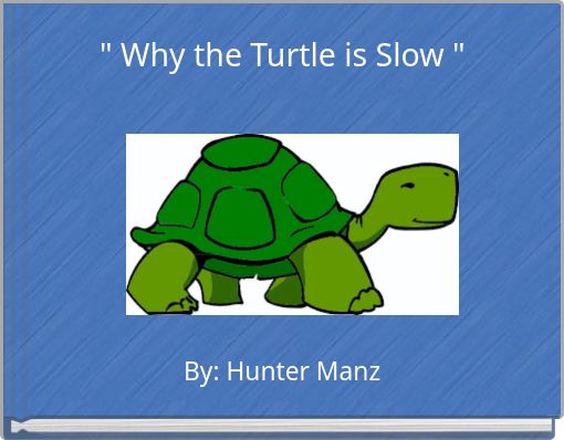 "" Why the Turtle is Slow "" - Free stories online. Create books for kids | StoryJumper