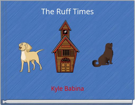 "The Ruff Times" - Free stories online. Create books for kids | StoryJumper