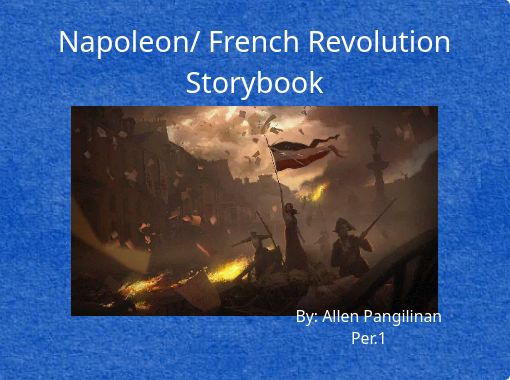 "Napoleon/ French Revolution Storybook" - Free stories online. Create ...