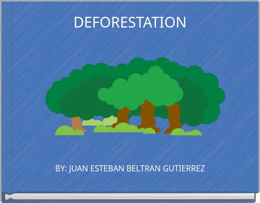 "DEFORESTATION" - Free stories online. Create books for kids | StoryJumper