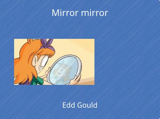 "Mirror mirror" - Free stories online. Create books for kids | StoryJumper