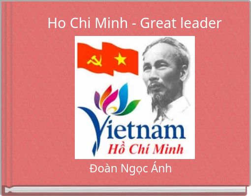 "Ho Chi Minh - Great leader" - Free stories online. Create books for ...
