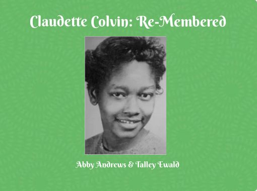 "Claudette Colvin: Re-Membered" - Free stories online. Create books for ...