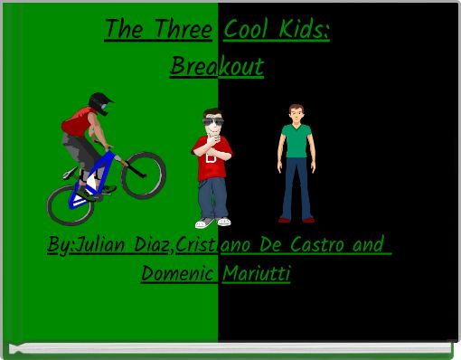 "The Three Cool Kids:Breakout" - Free stories online. Create books for ...