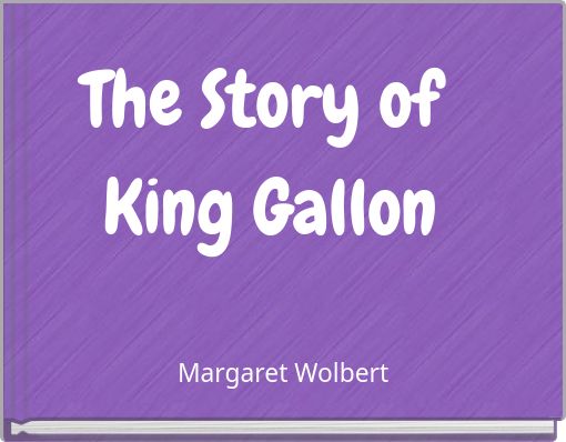 "The Story of King Gallon" - Free stories online. Create books for kids ...