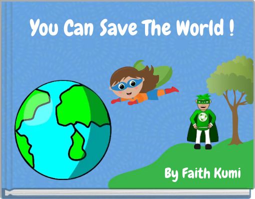 "You Can Save The World !" - Free stories online. Create books for kids ...