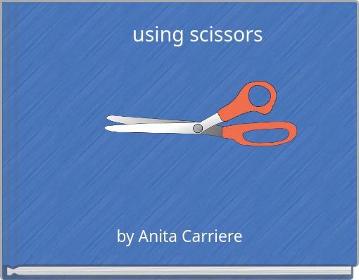 "using scissors" - Free stories online. Create books for kids | StoryJumper