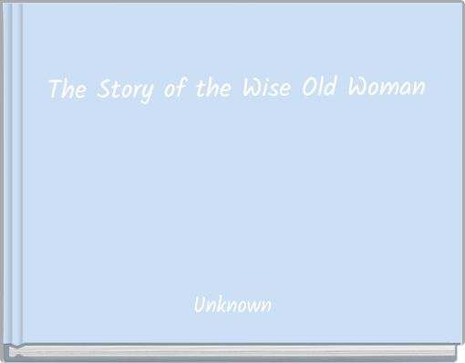 "The Story of the Wise Old Woman" - Free stories online. Create books ...