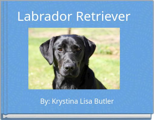 "Labrador Retriever" - Free stories online. Create books for kids ...