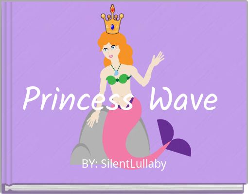 "Princess Wave" - Free stories online. Create books for kids | StoryJumper