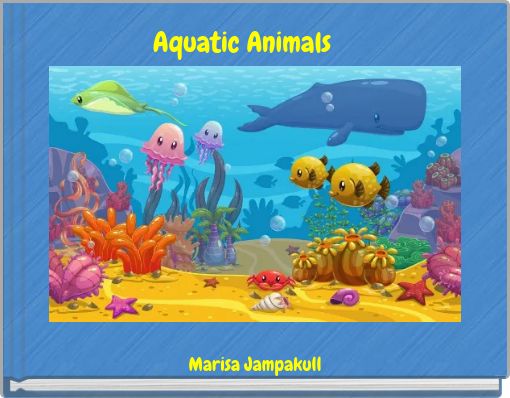 "Aquatic Animals" - Free stories online. Create books for kids | StoryJumper