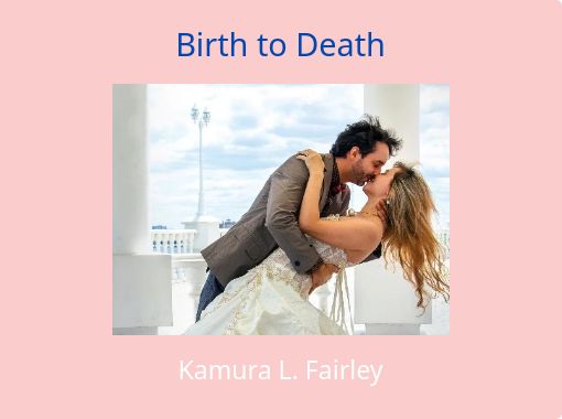"Birth to Death" - Free stories online. Create books for kids | StoryJumper