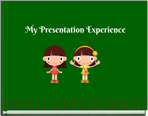 "My Presentation Experience" - Free stories online. Create books for ...