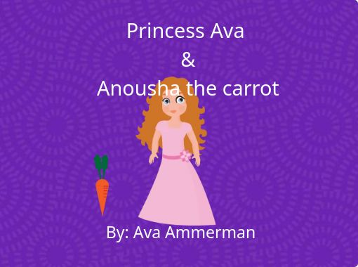 "Princess Ava &Anousha the carrot" - Free stories online. Create books ...
