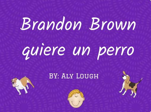"Brandon Brown quiere un perro" - Free stories online. Create books for kids | StoryJumper